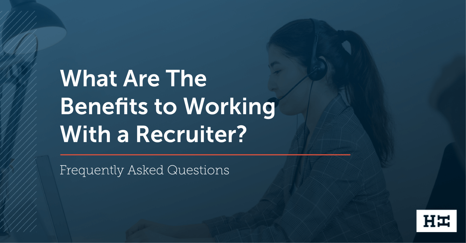 FAQs: The Benefits of Working With a Recruiter - Hunter Recruiting